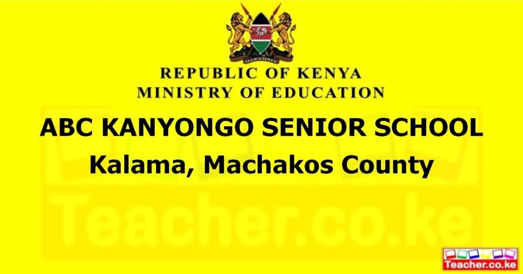 Abc Kanyongo Senior School - Machakos - Teacher.co.ke