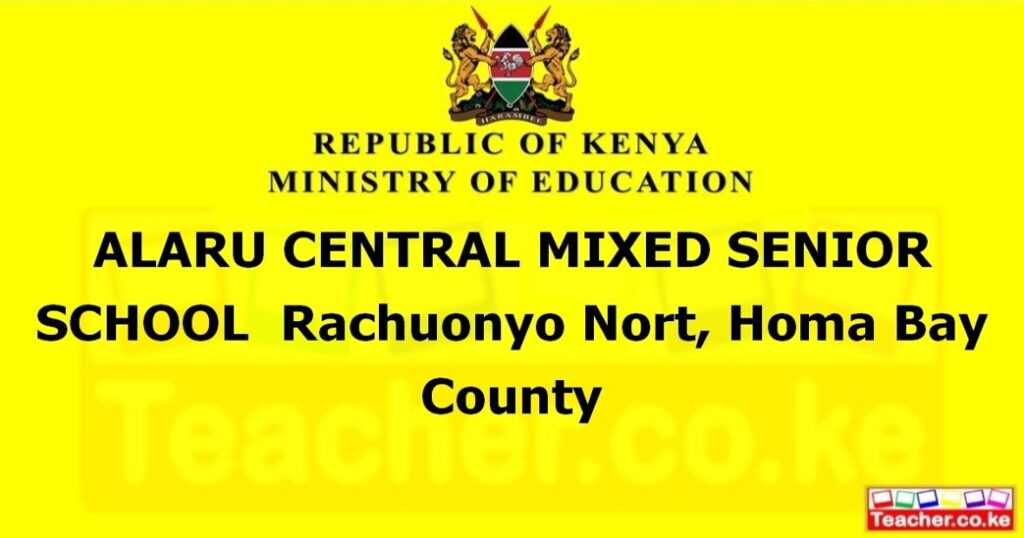Alaru Central Mixed Senior School - Homa Bay - Teacher.co.ke