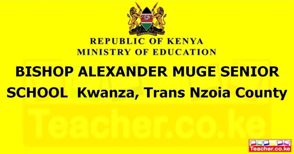 Bishop Alexander Muge Senior School - Trans Nzoia - Teacher.co.ke