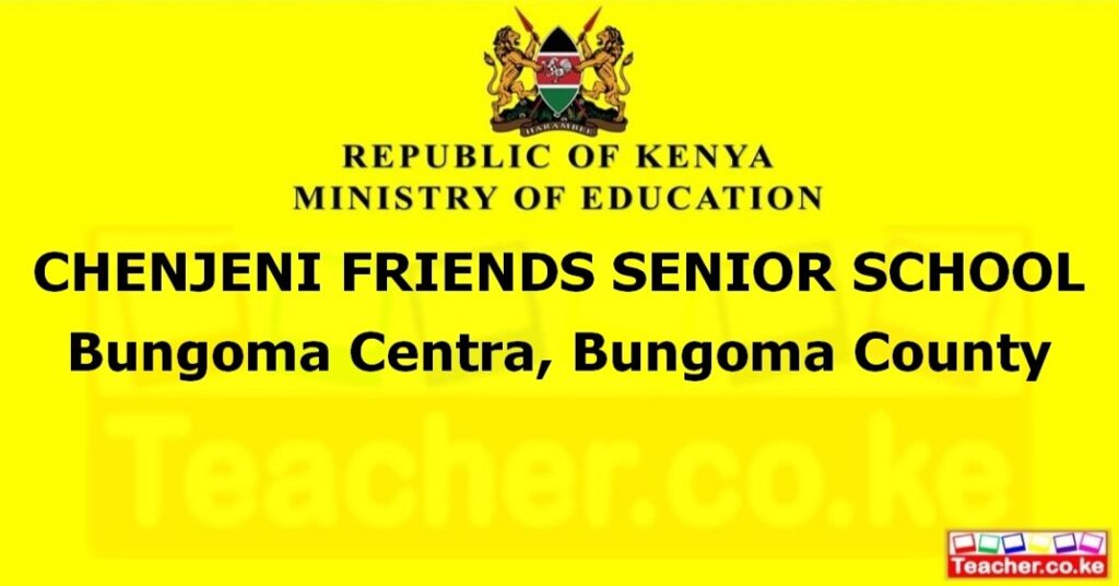 Chenjeni Friends Senior School - Bungoma - Teacher.co.ke