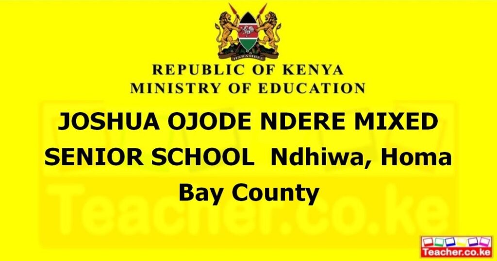 Joshua Ojode Ndere Mixed Senior School - Homa Bay - Teacher.co.ke