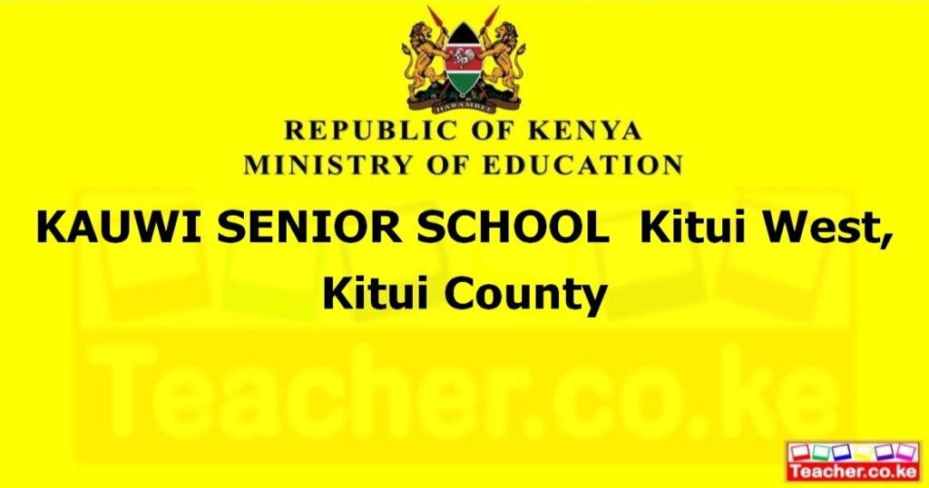 Kauwi Senior School - Kitui - Teacher.co.ke