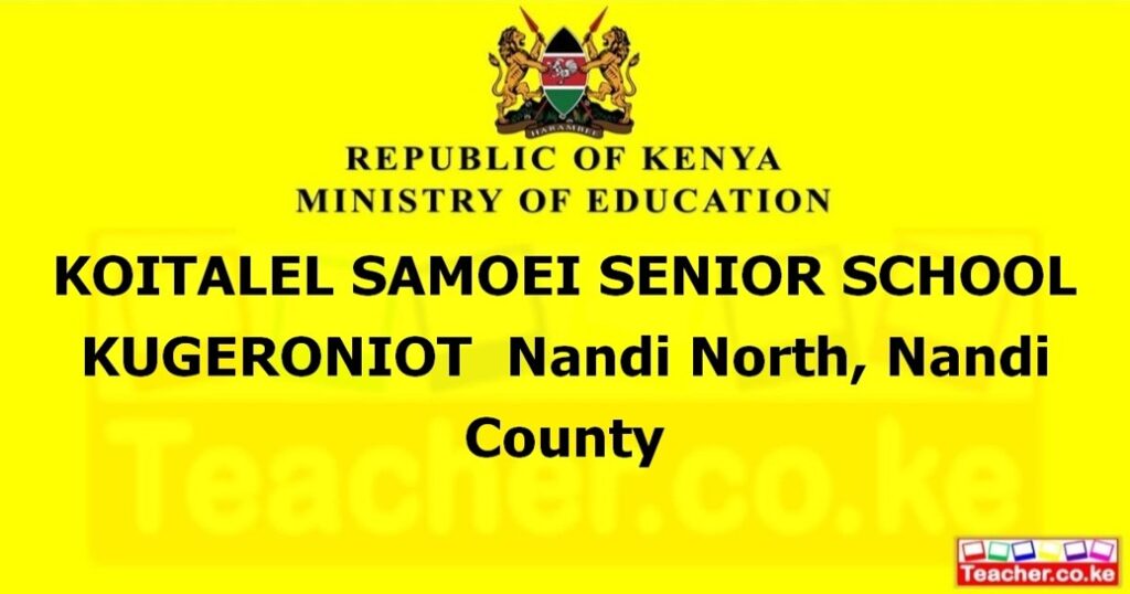 Koitalel Samoei Senior School Kugeroniot - Nandi - Teacher.co.ke