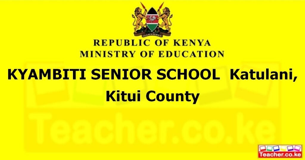 Kyambiti Senior School - Kitui - Teacher.co.ke