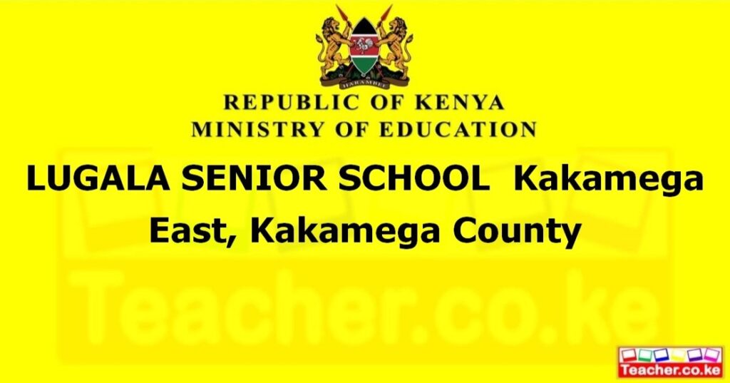 Lugala Senior School - Kakamega - Teacher.co.ke