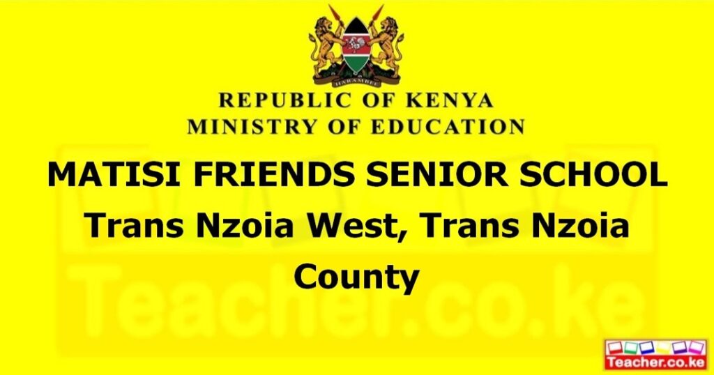 Matisi Friends Senior School - Trans Nzoia - Teacher.co.ke