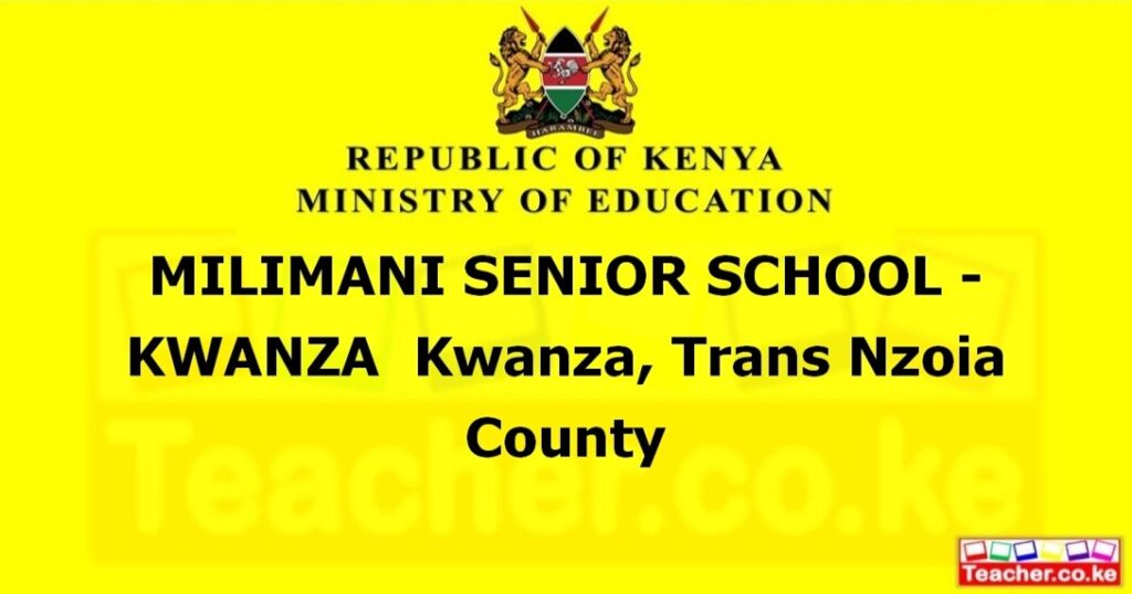 Milimani Senior School - Kwanza - Trans Nzoia - Teacher.co.ke