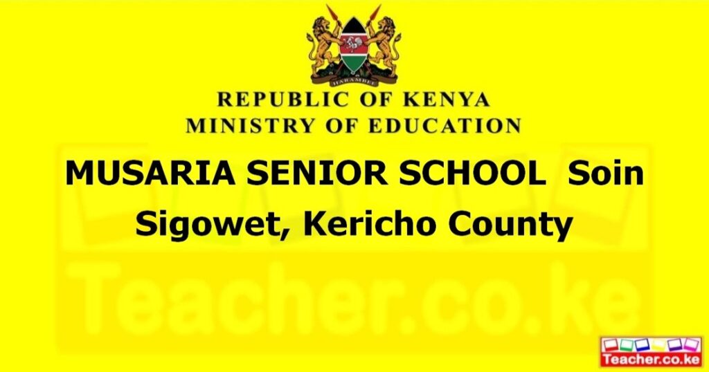 Musaria Senior School - Kericho - Teacher.co.ke
