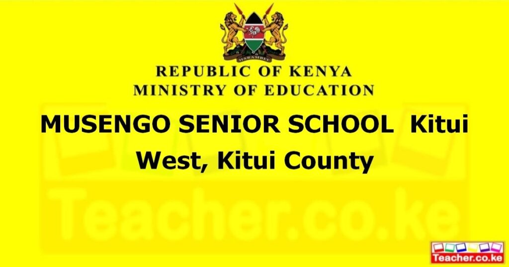Musengo Senior School - Kitui - Teacher.co.ke