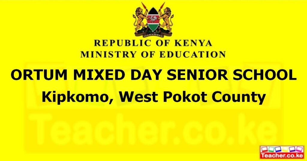 Ortum Mixed Day Senior School - West Pokot - Teacher.co.ke