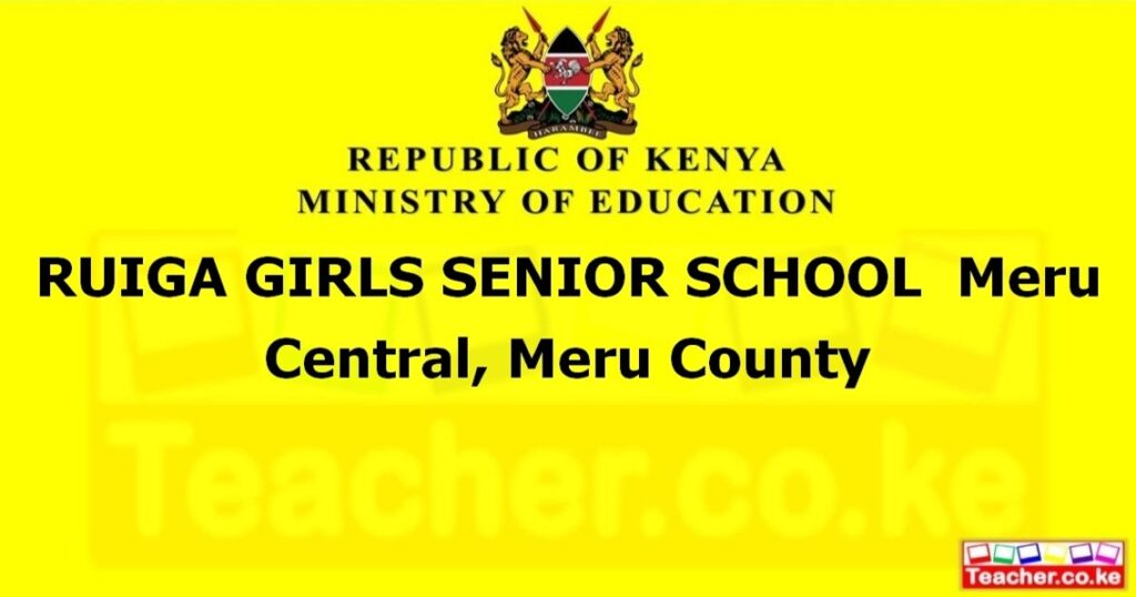 Ruiga Girls Senior School - Meru - Teacher.co.ke
