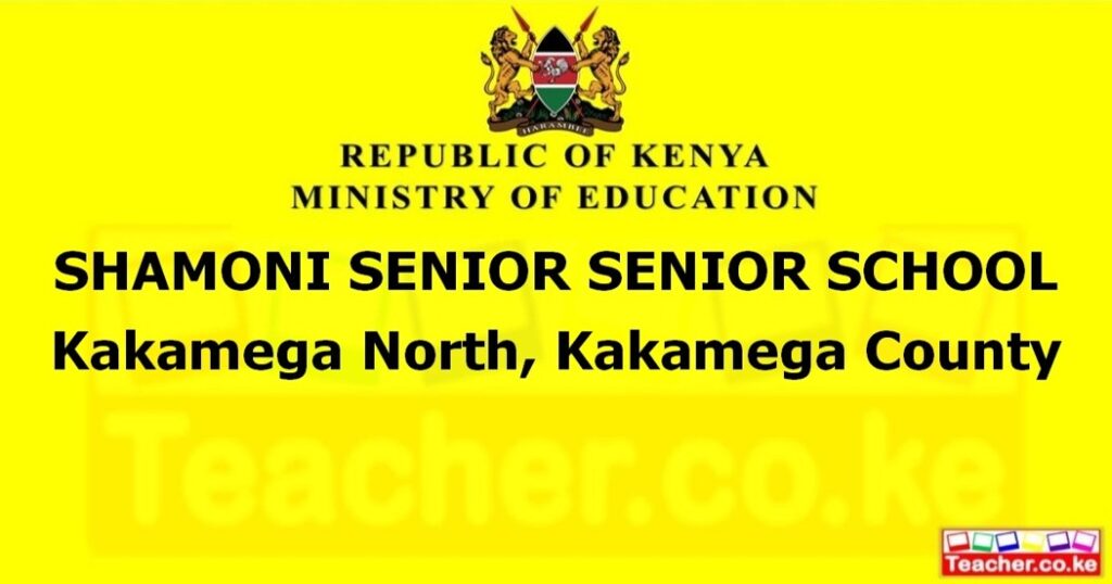 Shamoni Senior Senior School - Kakamega - Teacher.co.ke