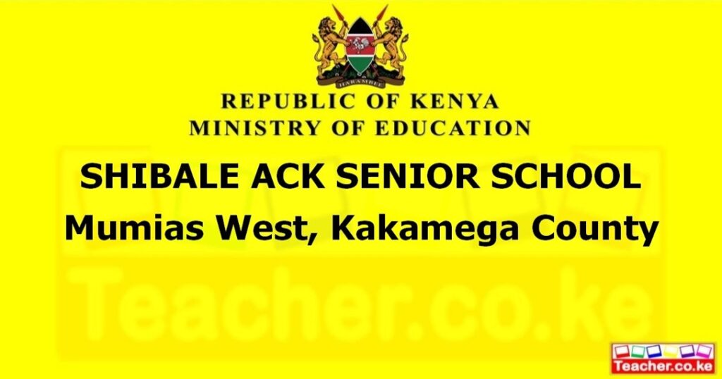 Shibale Ack Senior School - Kakamega - Teacher.co.ke