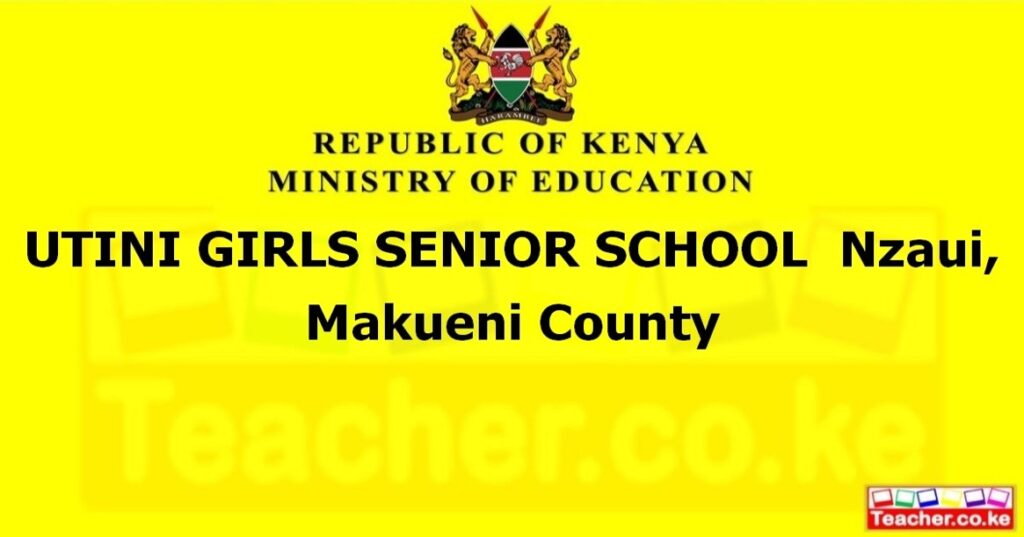 Utini Girls Senior School - Makueni - Teacher.co.ke