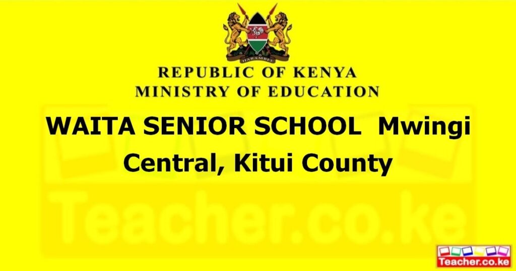 Waita Senior School - Kitui - Teacher.co.ke