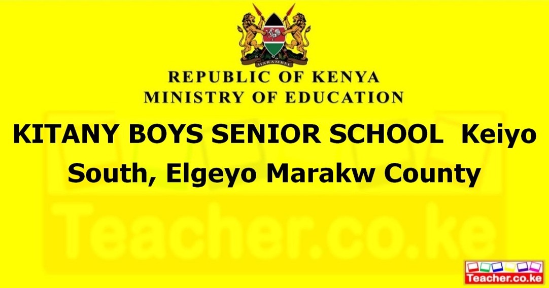 Kitany Boys Senior School - Elgeyo Marakw - Teacher.co.ke